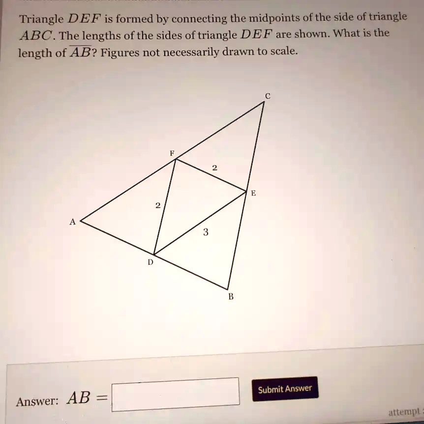 Triangle DEF is formed by connecting the midpoints of the sides of triangle ABC. The lengths of ...