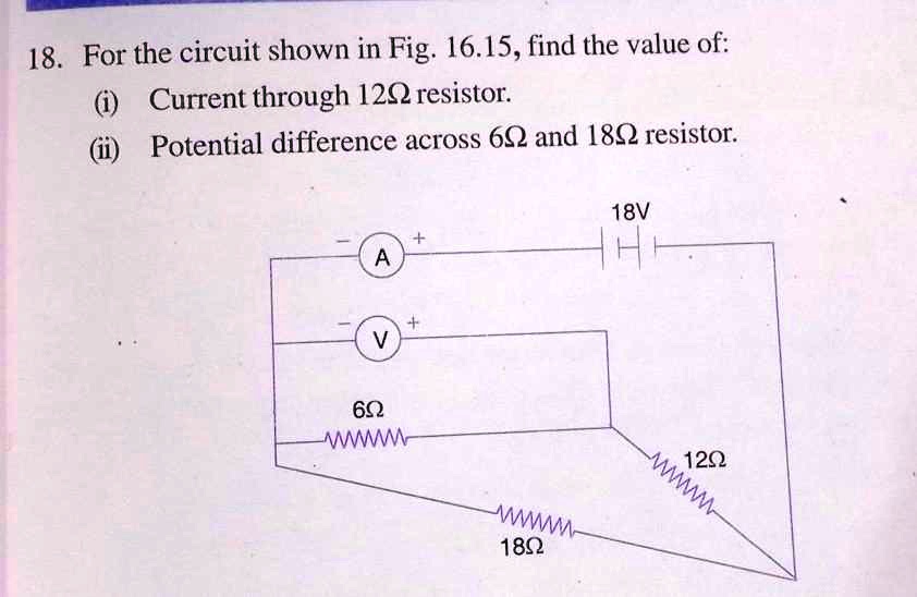 18. For the circuit shown in Fig. 16.15, find the value of: (i) Current through 12? resistor ...