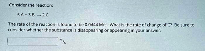 consider the reaction 5a38 2c the rate of the reaction is found to be ...