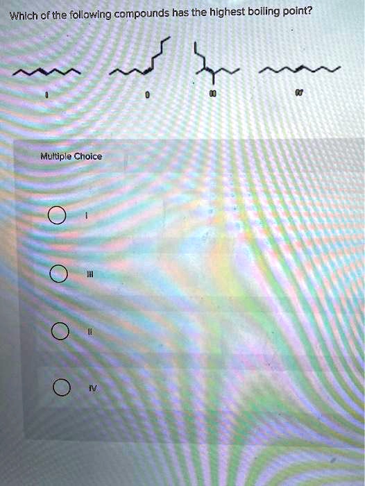 SOLVED: Which cf the following compounds has the highest boiling point? Multiple Choice