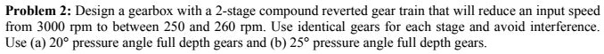 SOLVED: Problem 2: Design a gearbox with a 2-stage compound reverted ...