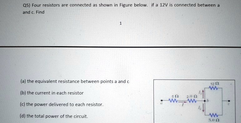 SOLVED: Q5: Four resistors are connected as shown in the figure below. If a 12V is connected ...