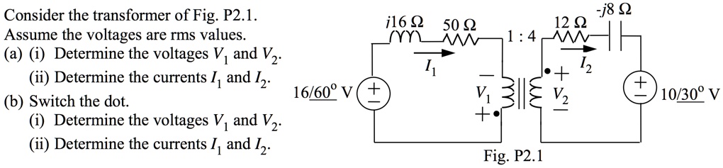 Consider the transformer of Fig. P2.1. Assume the voltages are rms values. (a) (i) Determine the ...