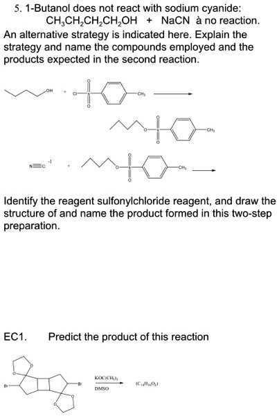 SOLVED: 5. 1-Butanol does not react with sodium cyanide: CH3CH2CH2CH2OH ...