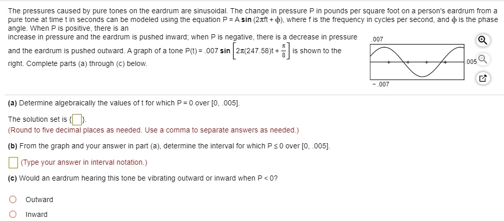 The pressures caused by pure tones on the eardrum are sinusoidal. The ...