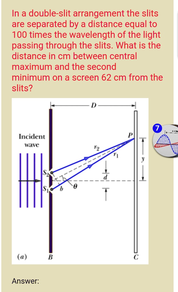 in a double slit arrangement the slits are separated by a distance ...