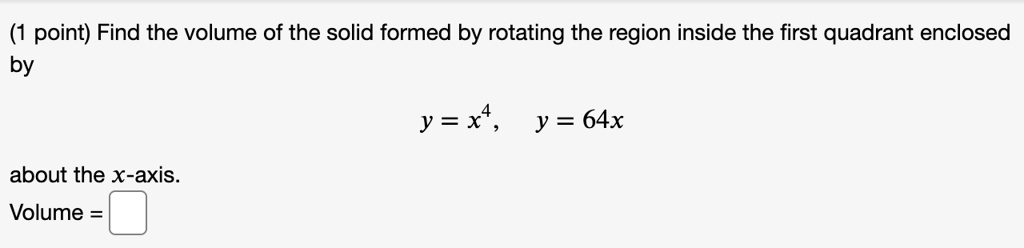 SOLVED: (1 point) Find the volume of the solid formed by rotating the ...