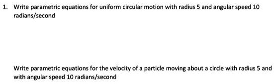 SOLVED: Write parametric equations for uniform circular motion with ...