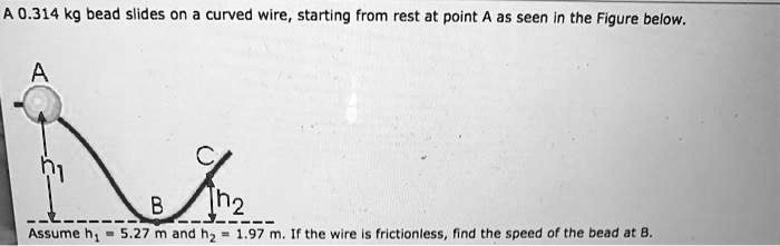 b if the wire is frictionless find the speed of the bead at c a 0314 kg ...
