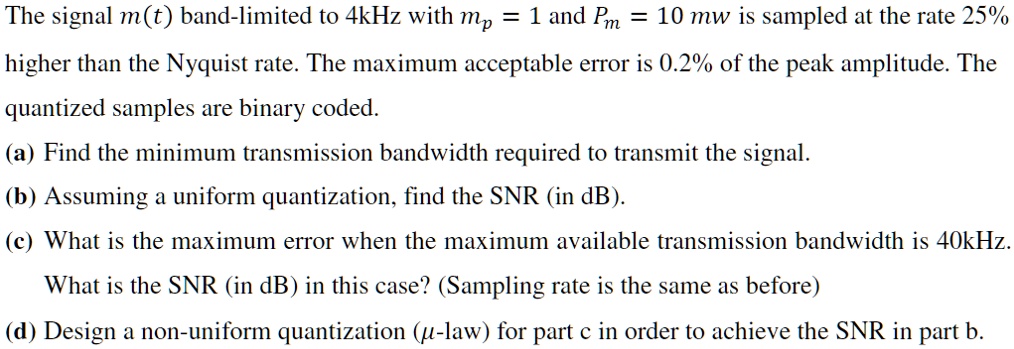 Solved The Signal Mt Is Band Limited To 4khz With Mp 1 And Pm 10 Mw It Is Sampled At A