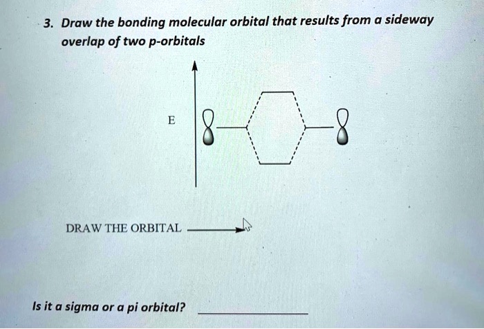 3 Draw The Bonding Molecular Orbital That Results From A Sideway Overlap Of Two P Orbitals E