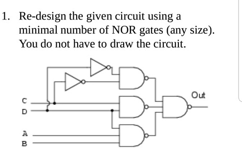 SOLVED: 1. Re-design the given circuit using a minimal number of NOR ...