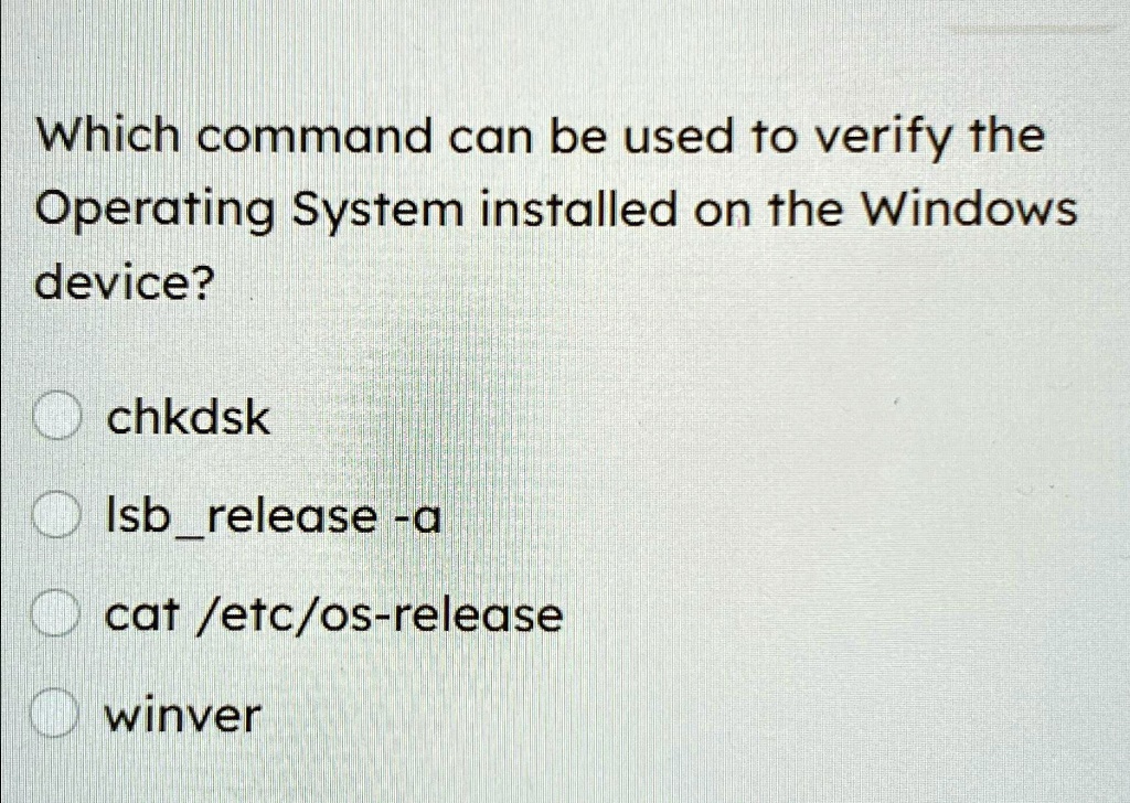 SOLVED: Which command can be used to verify the Operating System installed on the Windows device ...