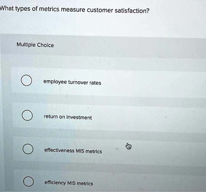 Solved What Types Of Metrics Measure Customer Satisfaction Multiple 9583
