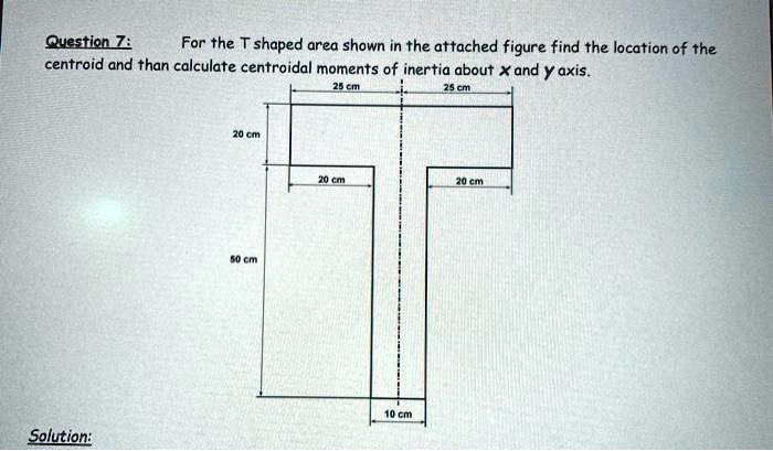 [GET ANSWER] Question 7: For the T shaped area shown in the attached ...