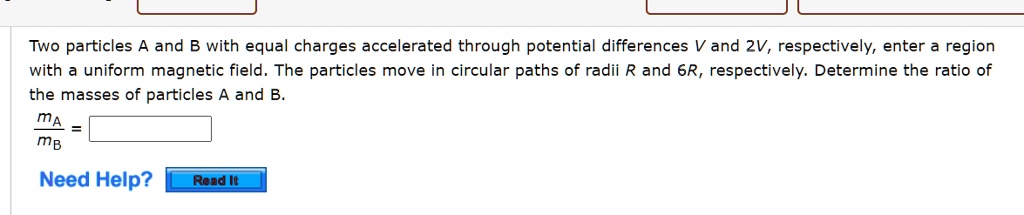 SOLVED: Two particles A and B with equal charges accelerated through potential differences V and ...