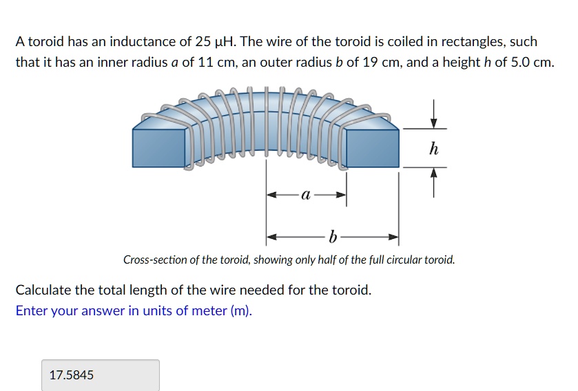 SOLVED: A toroid has an inductance of 25 uH. The wire of the toroid is coiled in rectangles ...