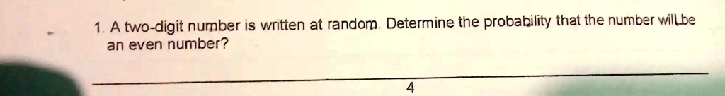 SOLVED: A two-digit number is written at random. Determine the probability that the number will ...