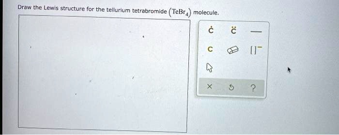 SOLVED: Draw the Lewis structure for the tellurium tetrabromide (TeBr4 ...