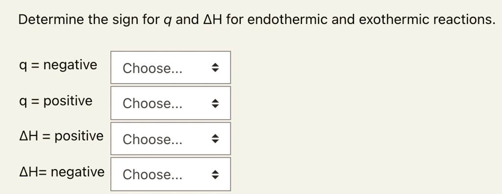 [GET ANSWER] Determine the sign for q and ?H for endothermic and ...