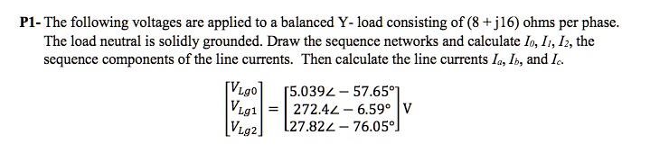 SOLVED: The following voltages are applied to a balanced Y-load consisting of (8 + j16) ohms per ...
