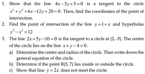 SOLVED: 1. Show that the line 4x - 3y + 5 = 0 is a tangent to the circle x + y + 6x - 12y + 20 ...