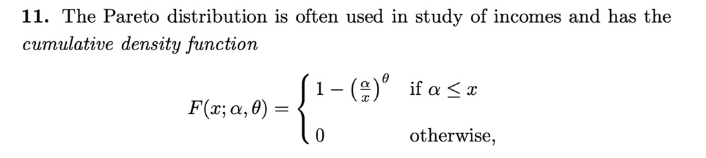 SOLVED: 11. The Pareto distribution is often used in study of incomes and has the cumulative ...