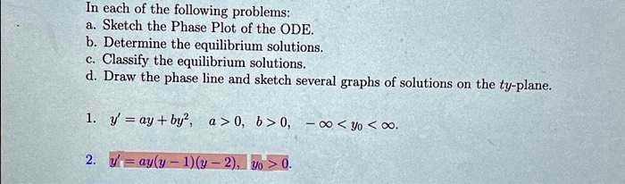 SOLVED: In each of the following problems: a. Sketch the Phase Plot of the ODE. b. Determine the ...