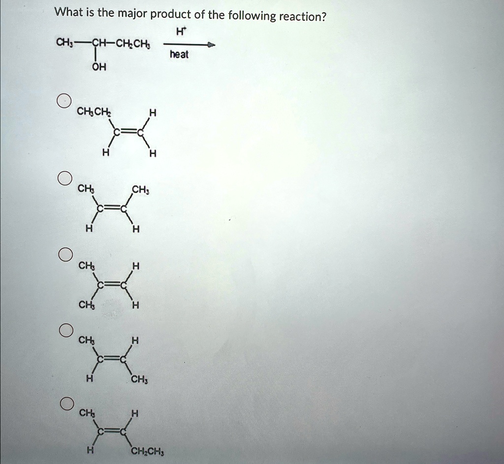 What is the major product of the following reaction? CH3-CH-CH2CH3 H^+ heat OH CH3CH3 H C=C H H ...