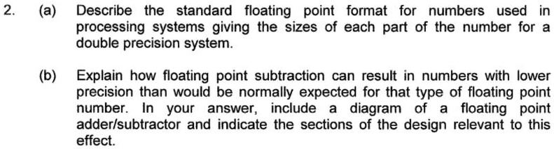 Solved A Describe The Standard Floating Point Format For Numbers Used In Processing Systems