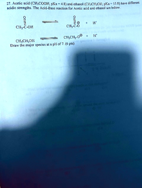 SOLVED: Acclic acid (CH COCH; pKa 4.8) and cthanol (CHCH-CII; pKa 15.8 ...