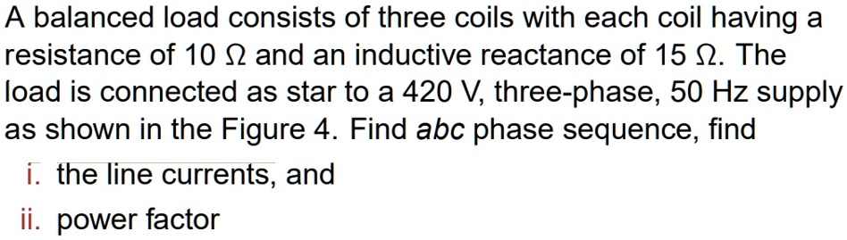 a balanced load consists of three coils with each coil having a resistance of 10omega and an ...