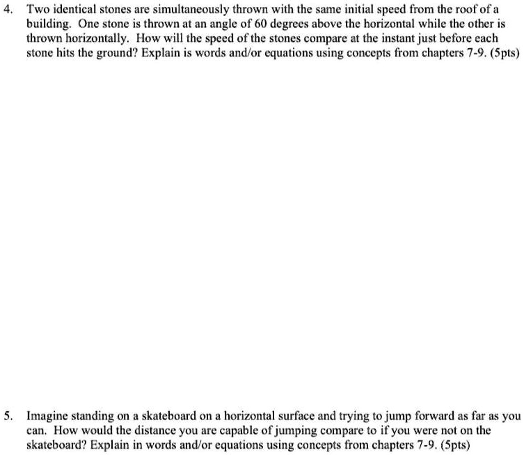 SOLVED: Two identical stones are simultaneously thrown with the same initial speed from the roof ...