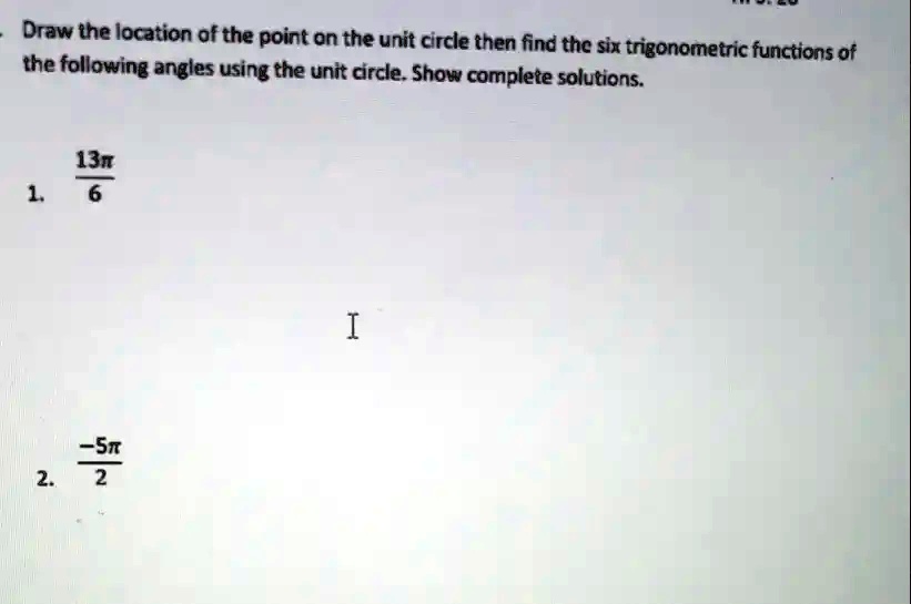 SOLVED: Draw the location of the point on the unit circle, then find the six trigonometric ...