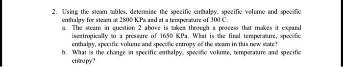 SOLVED: 2.Using the steam tables,determine the specific enthalpy specific volume and specific ...