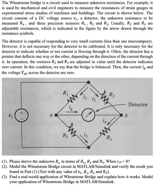 SOLVED: The Wheatstone bridge is a circuit used to measure unknown resistances. For example, it ...