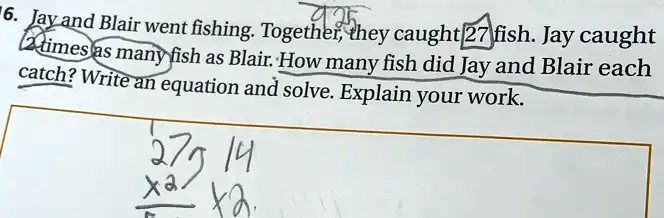 6. Jay and Blair went fishing. Together, they caught 27 fish. Jay ...