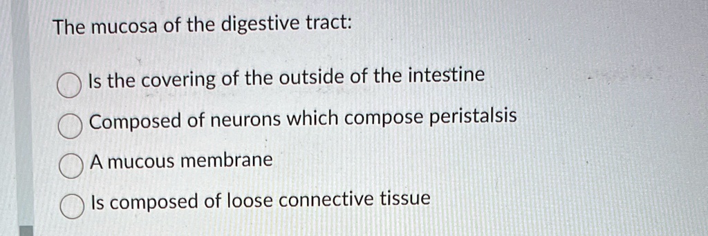 the mucosa of the digestive tract is the covering of the outside of the ...