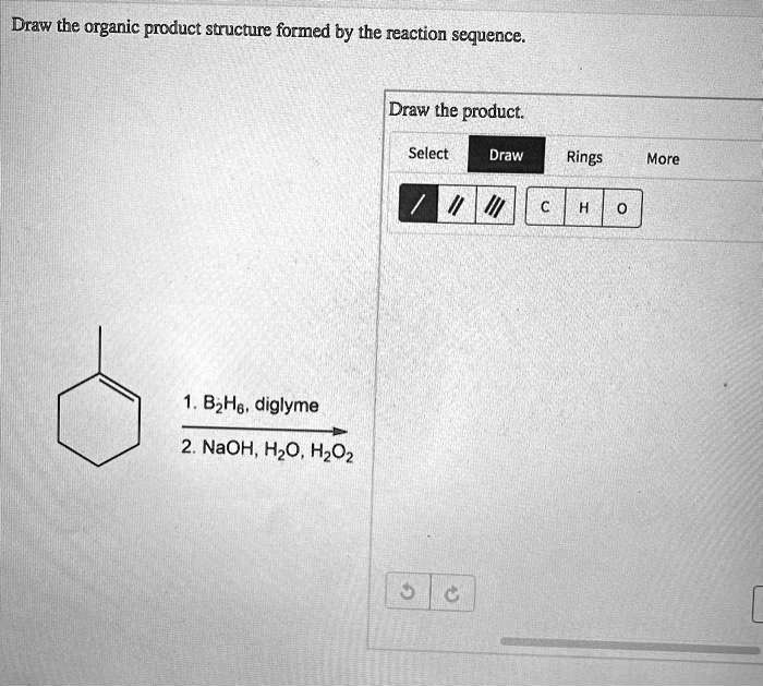 SOLVED: Draw tbe organic product structure formed by the Teaction ... SOLVED: Draw tbe organic product structure formed by the Teaction ...