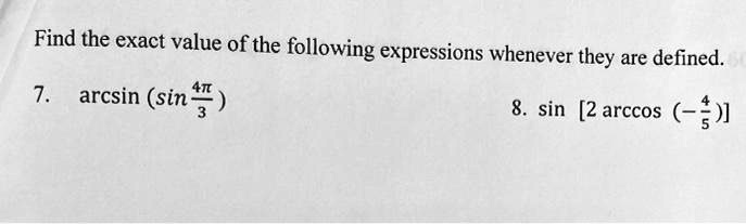 SOLVED:Find the exact value of the following expressions whenever they are defined. arcsin (sin ...