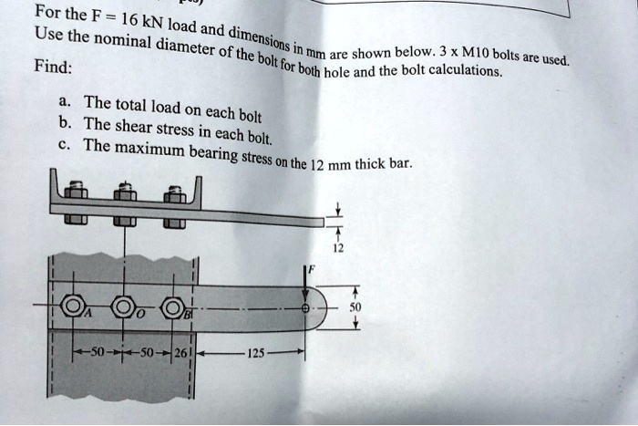 SOLVED: Find: a.The total load on each bolt b. The shear stress in each ...