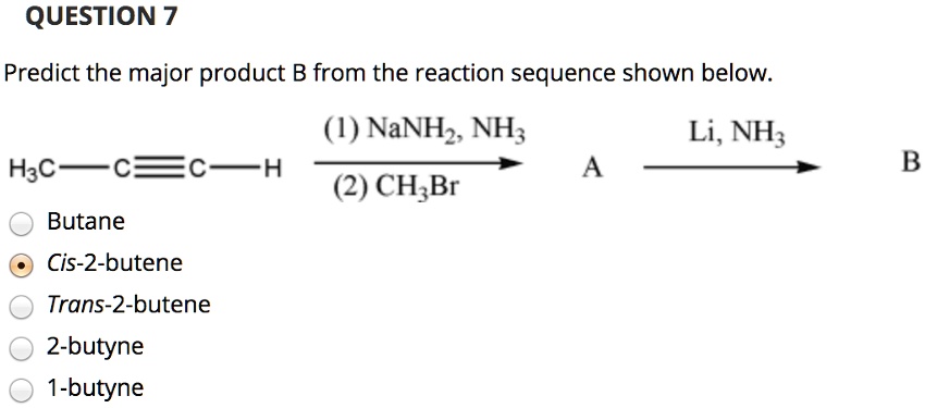 SOLVED: QUESTION 7 Predict the major product B from the reaction sequence shown below: (1) NaNH2 ...