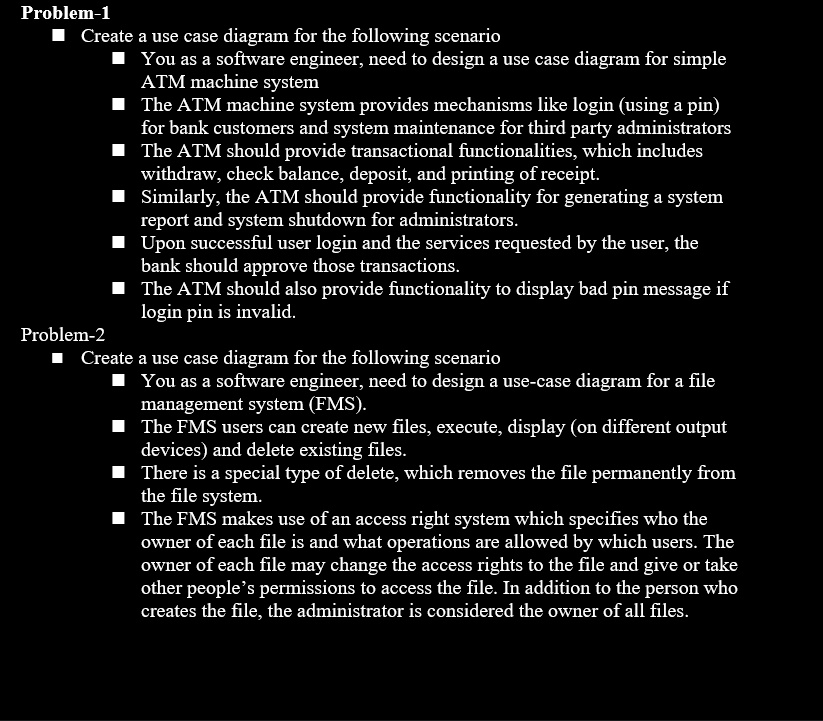 Problem-1 Create a use case diagram for the following scenario You as a software engineer, need ...