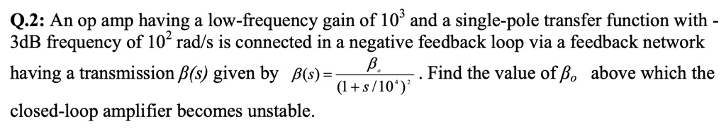 Q.2: An op amp having a low-frequency gain of 10^3 and a single-pole transfer function with ...
