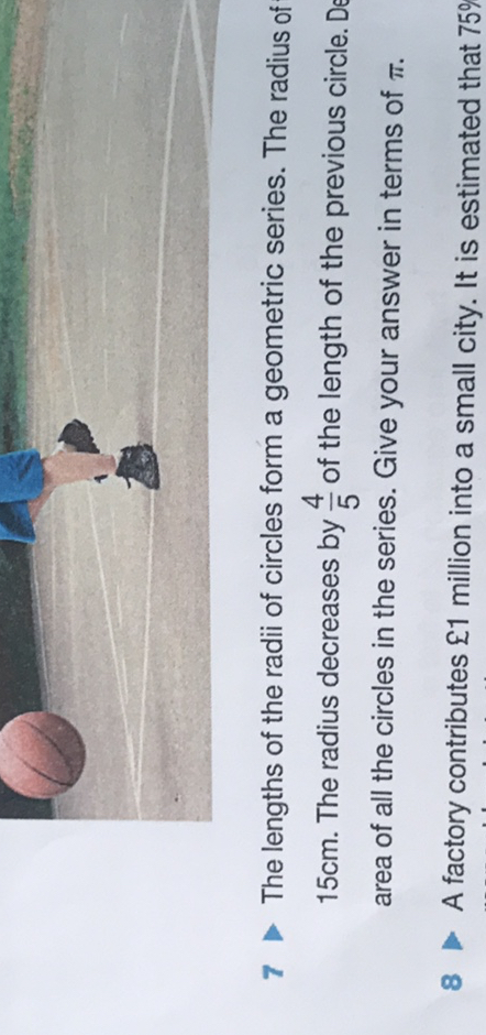 7 - The lengths of the radii of circles form a geometric series. The radius of 15 cm. The radius ...