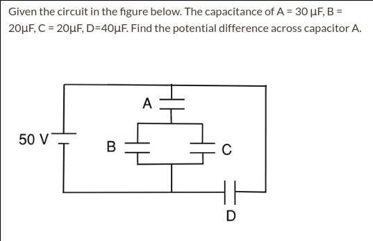 SOLVED: Given the circuit in the figure below, the capacitance of A = 30 Î¼F; B = 20 pF; C = 20 ...