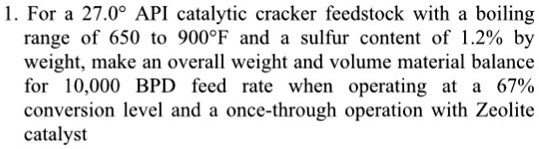 SOLVED: For 27.09 API catalytic cracker feedstock with a boiling range ...