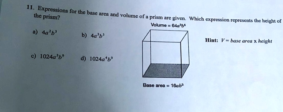 11. Expressions for the base area and volume of a prism are given. Which expression represents ...