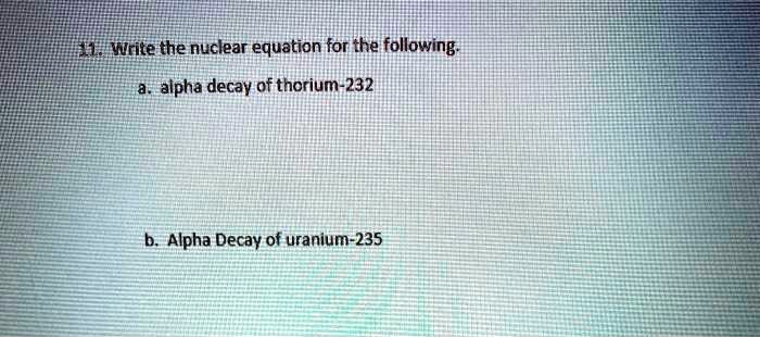 SOLVED: Write the nuclear equation for the following: alpha decay of ...