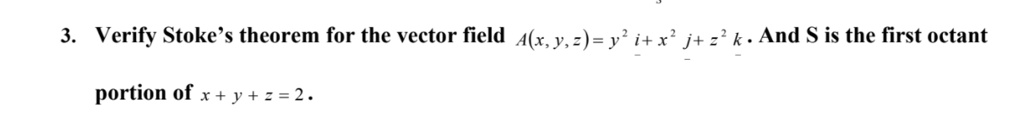 SOLVED: Verify Stoke'theorem for the vector field A(x,y,z)-y' i+x? j+: k.And S is the first ...